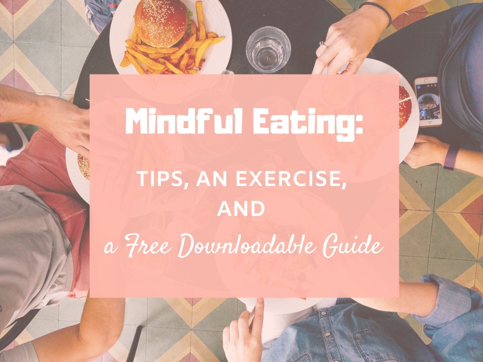 Mindful Eating: Tips, An Exercise, And A Free Downloadable Guide - Wild ...
